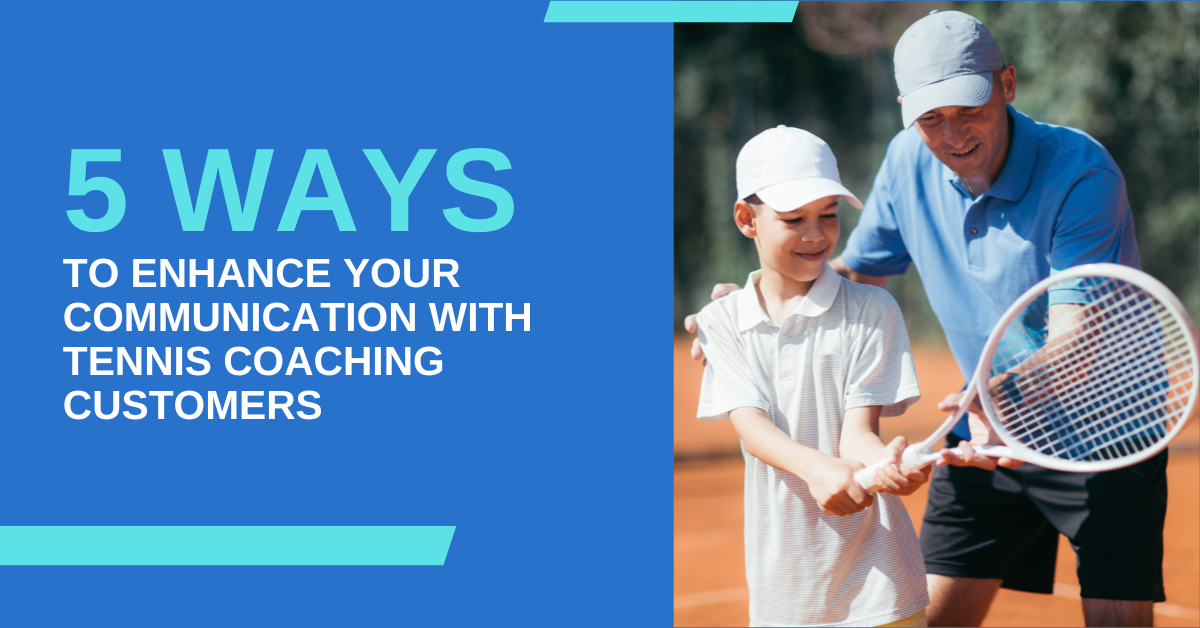 5 Ways to enhance your communication with tennis coaching customers ...